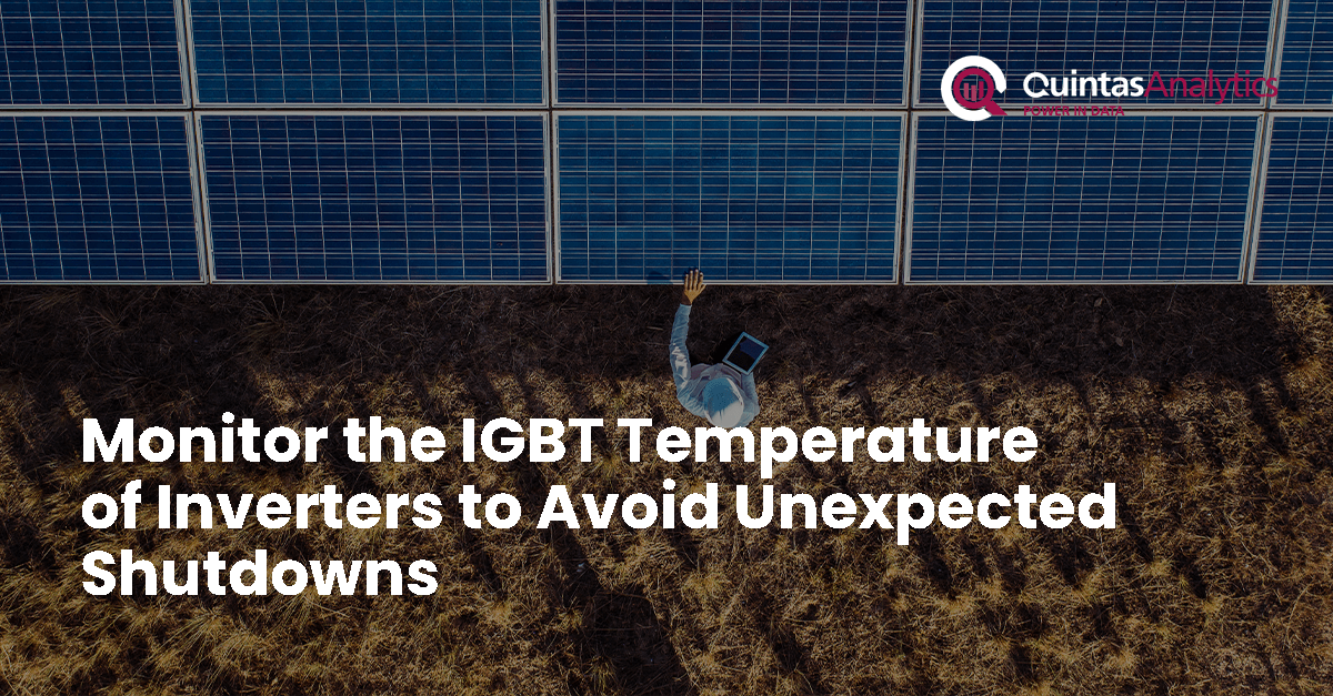 Monitor the IGBT Temperature of Inverters to Avoid Unexpected Shutdowns | Quintas Analytics